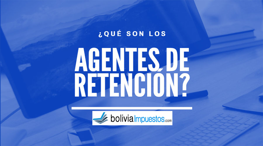 ¿Quienes son los Agentes de Retención? Todo lo que debes saber
